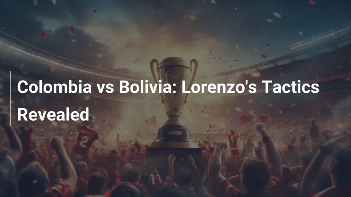 Colombia vs Bolivia: Lorenzo's Tactics Revealed - footboom1.com