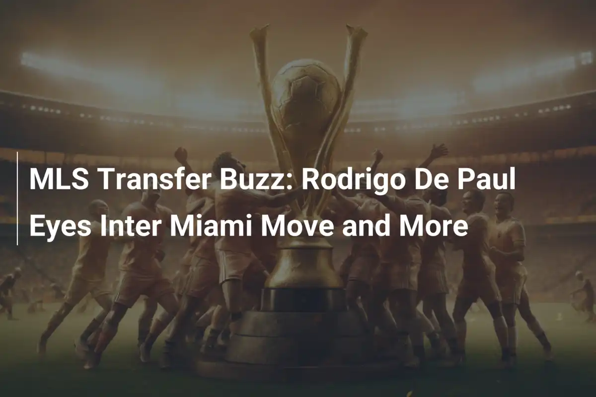 MLS Transfer Buzz: Rodrigo De Paul Eyes Inter Miami Move and More ...