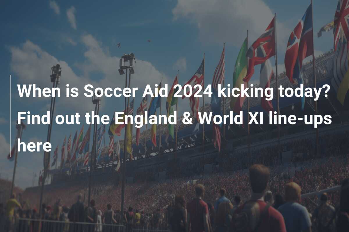When is Soccer Aid 2024 kicking today? Find out the England & World XI ...