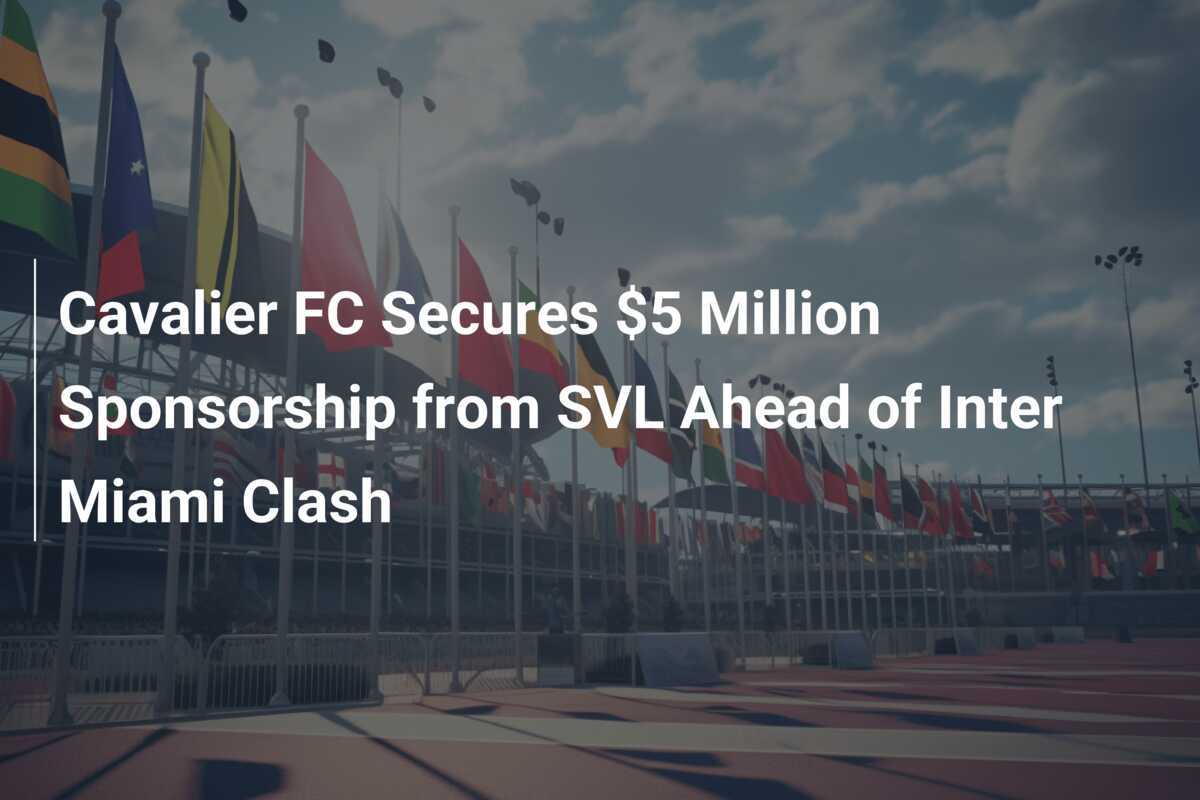 Cavalier FC Secures $5 Million Sponsorship from SVL Ahead of Inter ...