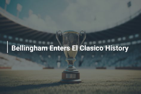 Bellingham Enters El Clasico History - azscore.com
