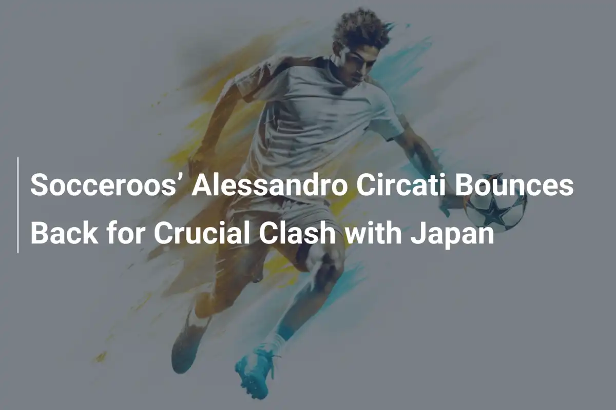 Alessandro Circati, le retour spectaculaire du Socceroo avant l’affront ...