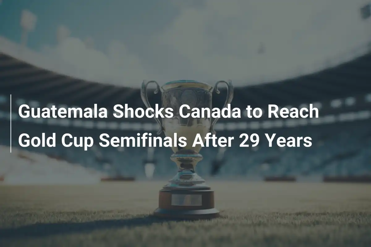 Guatemala Shocks Canada to Reach Gold Cup Semifinals After 29 Years ...