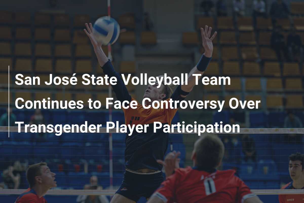 San José State Volleyball Team Continues to Face Controversy Over ...