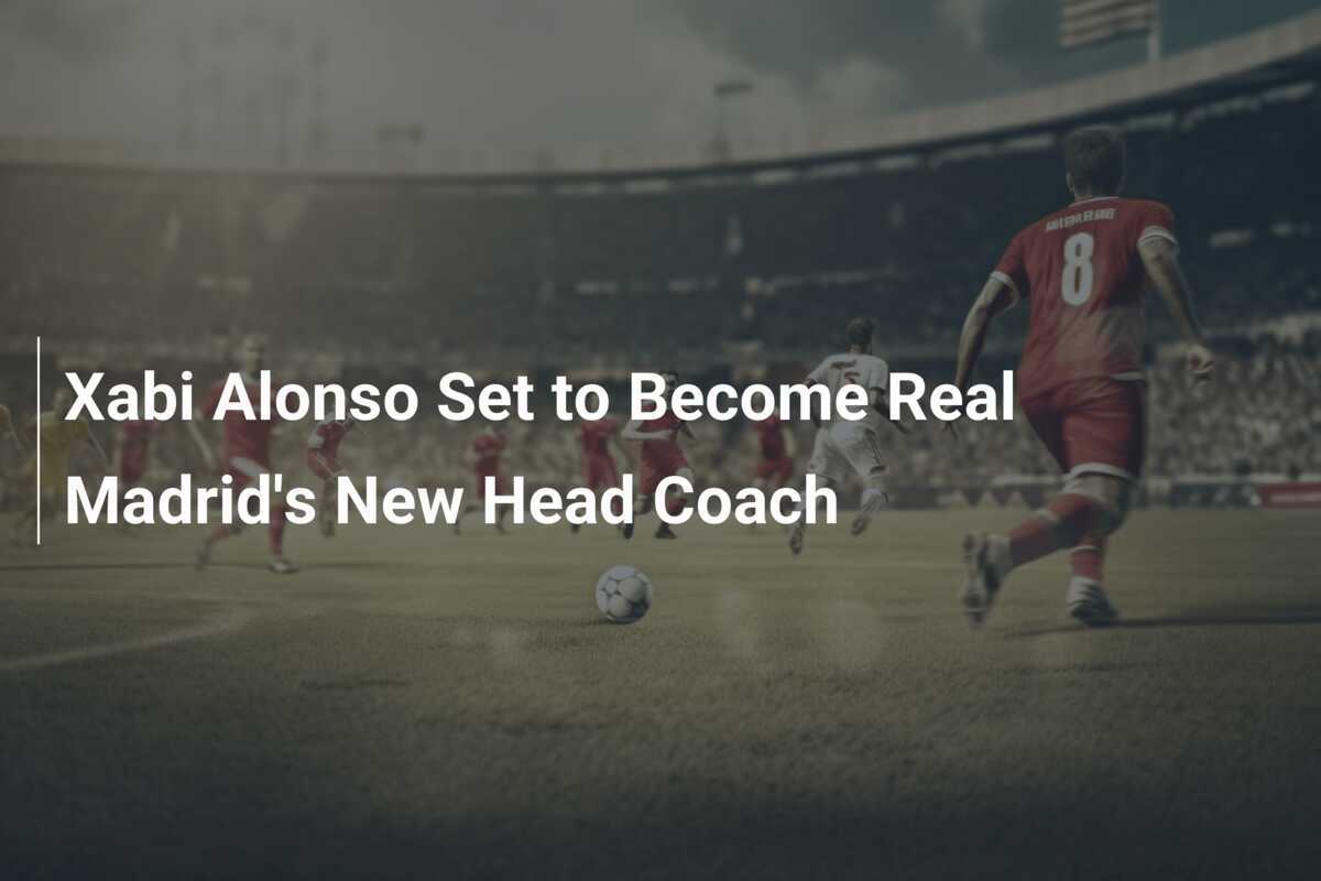 Xabi Alonso Set to Become Real Madrid's New Head Coach - footboom1.com