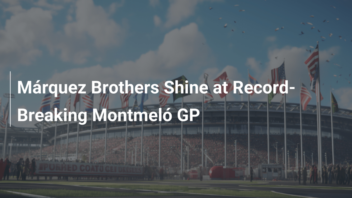 Márquez Brothers Shine at Record-Breaking Montmeló GP - footboom1.com
