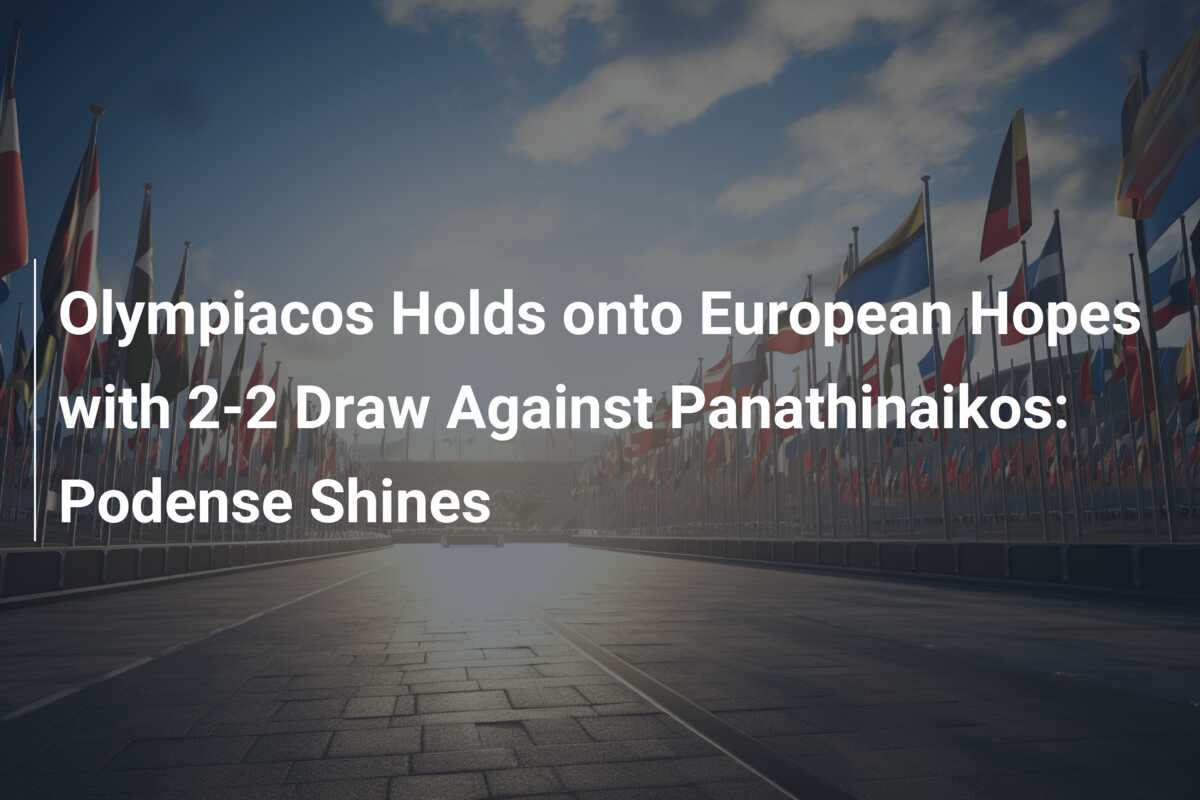 Olympiacos Holds onto European Hopes with 2-2 Draw Against ...