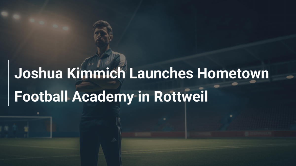 Joshua Kimmich inaugura academia de fútbol en Rottweil - footboom1.com