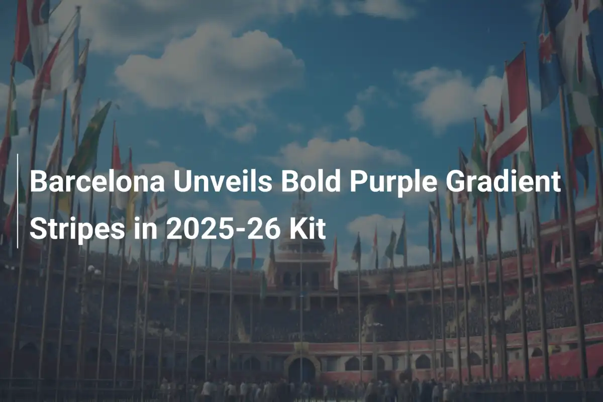 Barcelona Unveils Bold Purple Gradient Stripes in 2025-26 Kit ...