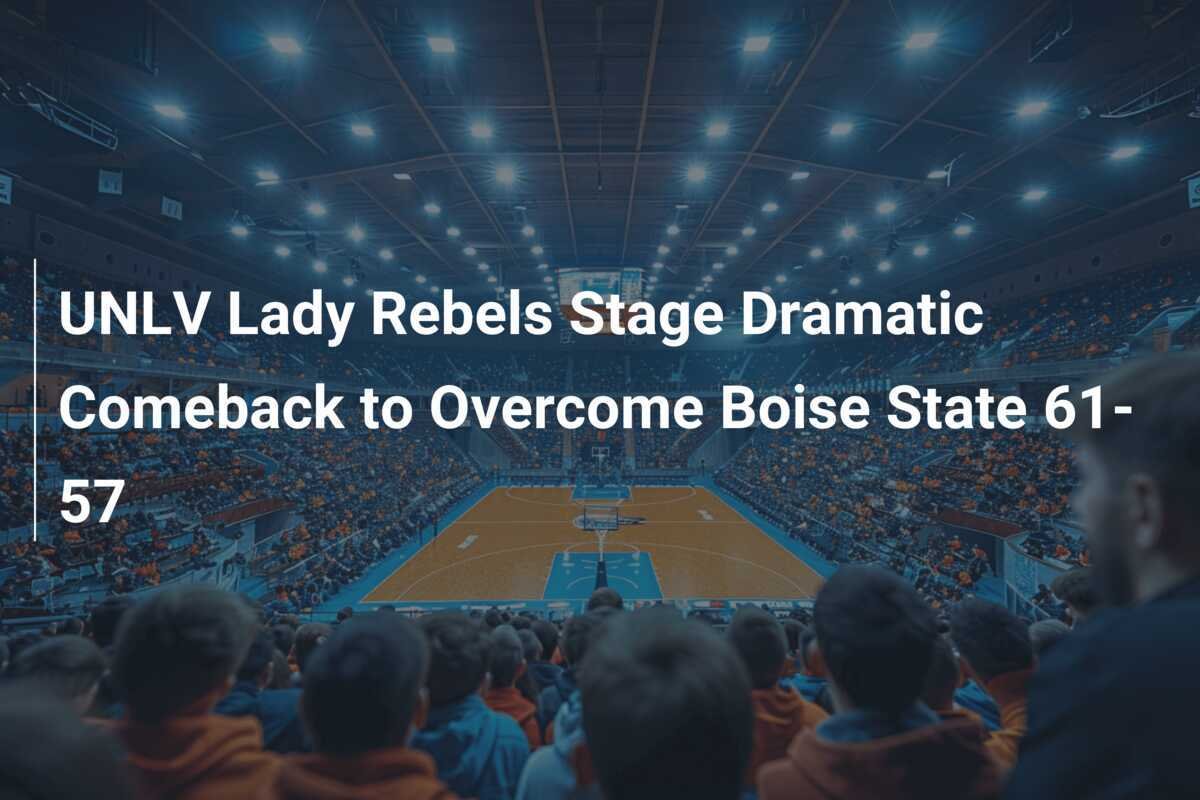 UNLV Lady Rebels feiern dramatische Aufholjagd gegen Boise State mit 61-57 - footboom1.com