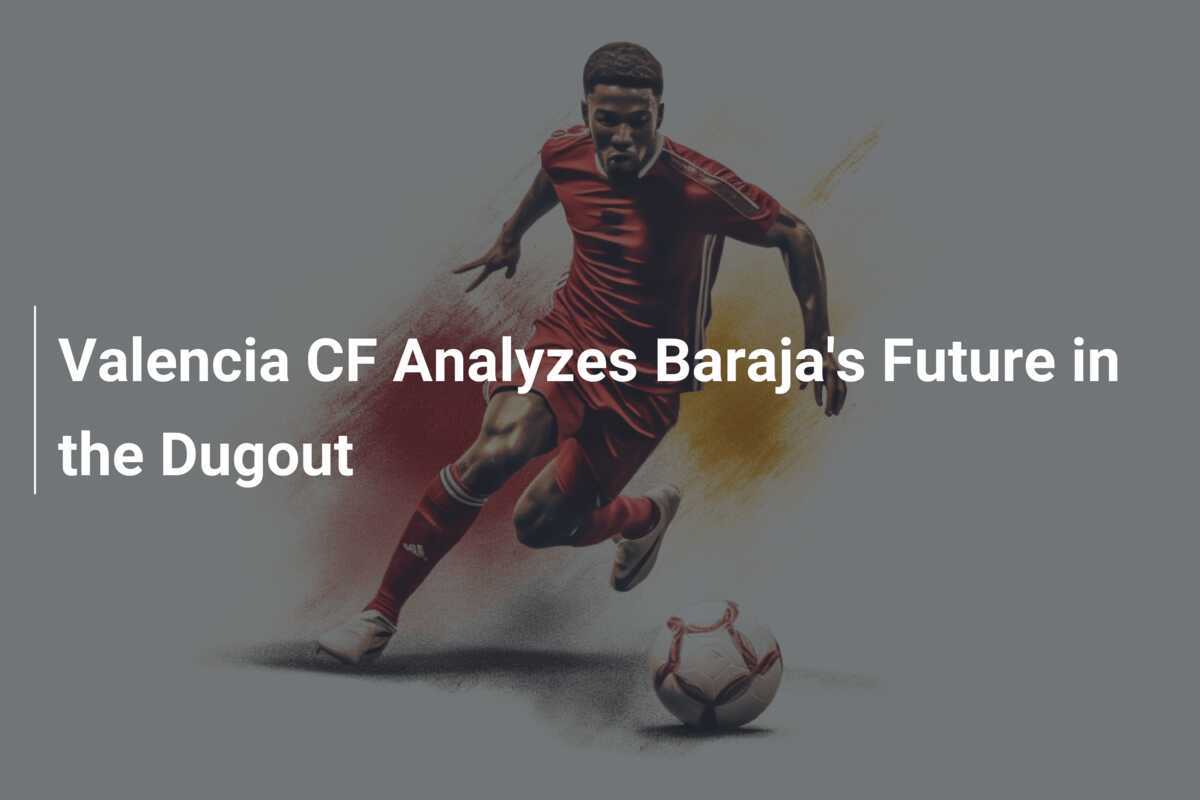 Valencia CF Analyzes Baraja's Future in the Dugout - footboom1.com