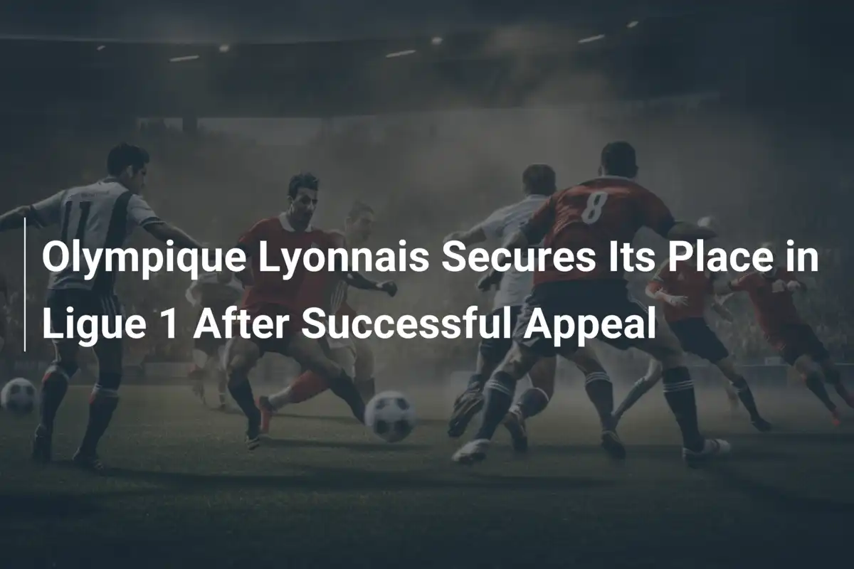 Olympique Lyonnais sichert sich nach erfolgreichem Einspruch den ...