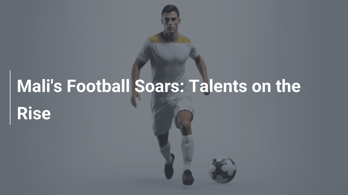 Mali's Football Soars: Talents on the Rise - footboom1.com
