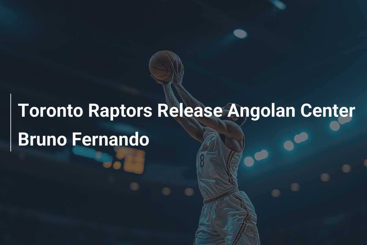 Toronto Raptors entlassen angolanischen Center Bruno Fernando ...