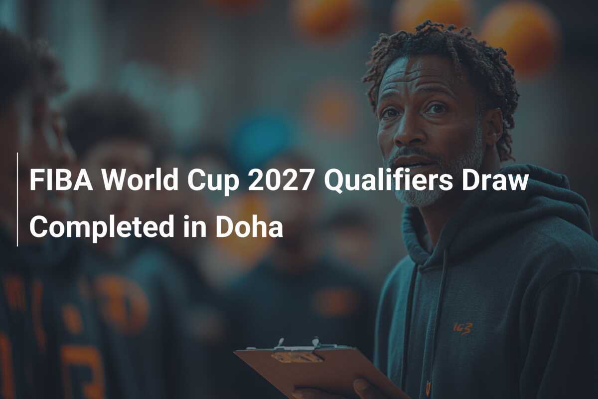 ドーハで開催！FIBAバスケットボールワールドカップ2027予選組み合わせ抽選会の全貌 - footboom1.com