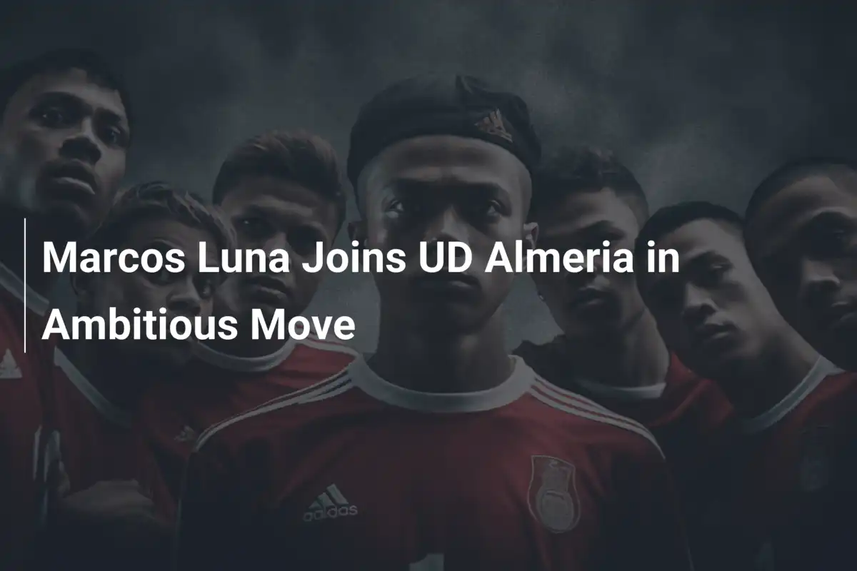Marcos Luna Joins UD Almeria in Ambitious Move - footboom1.com