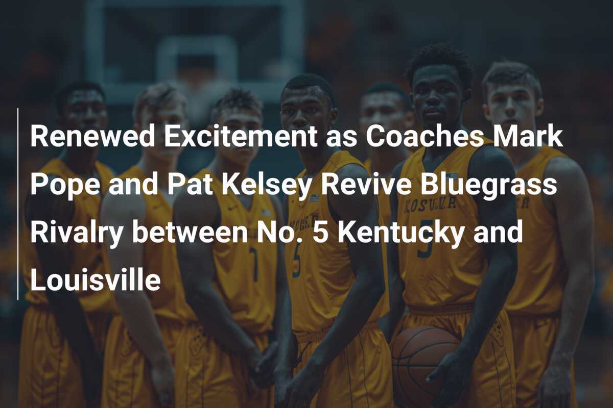 Renewed Excitement as Coaches Mark Pope and Pat Kelsey Revive Bluegrass ...