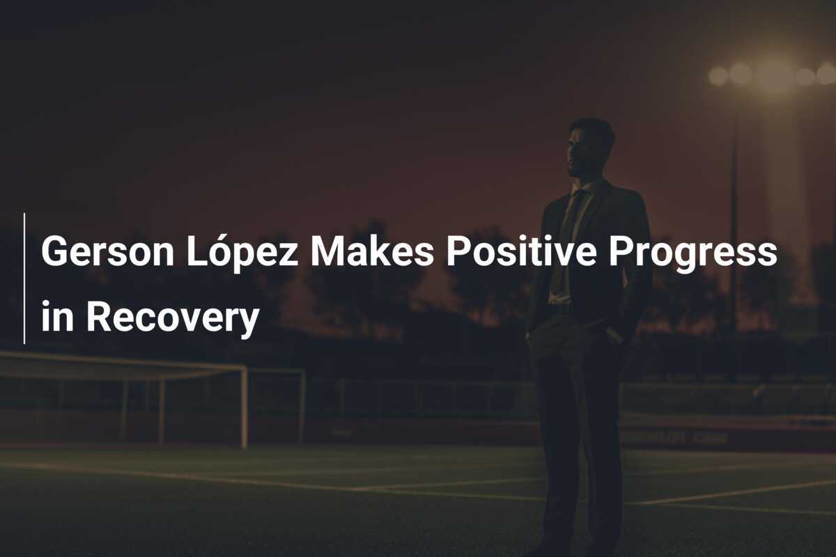 Gerson López Tiếp Tục Phục Hồi Tích Cực - footboom1.com