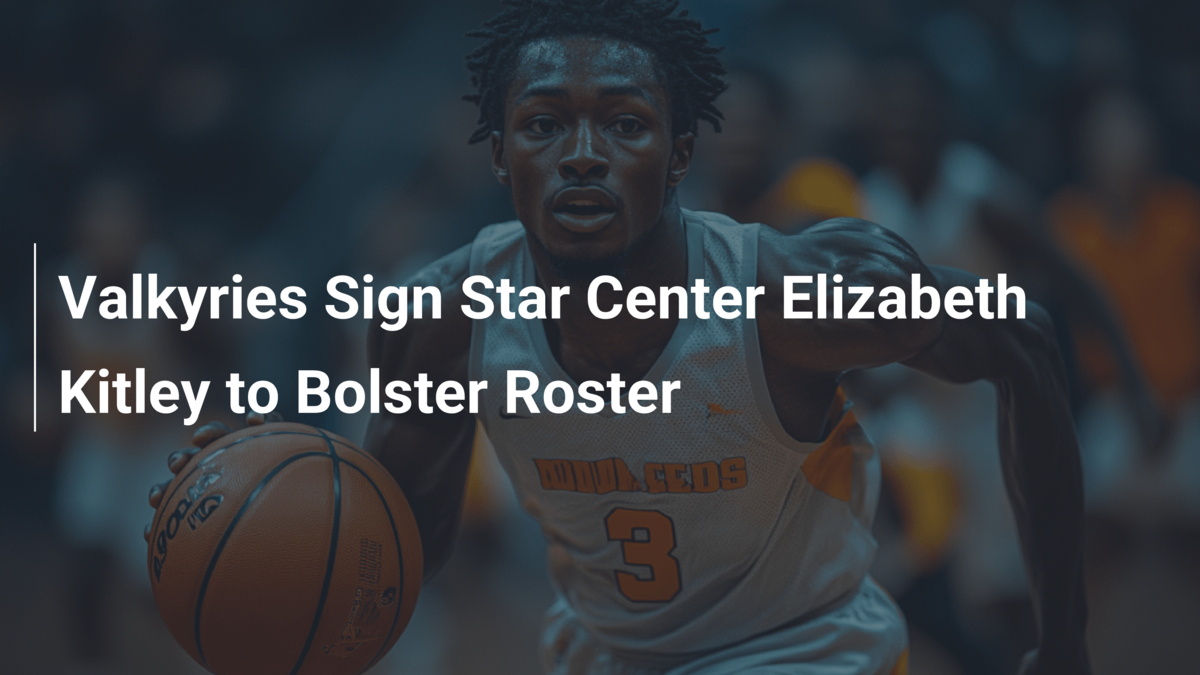 Valkyries Contratam Estrela Pivô Elizabeth Kitley para Fortalecer ...