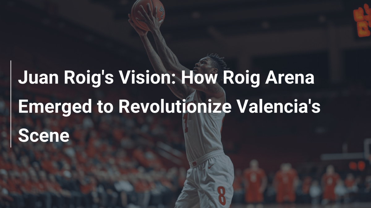 Juan Roigs Vision: Wie die Roig Arena Valencias Szene revolutionierte ...