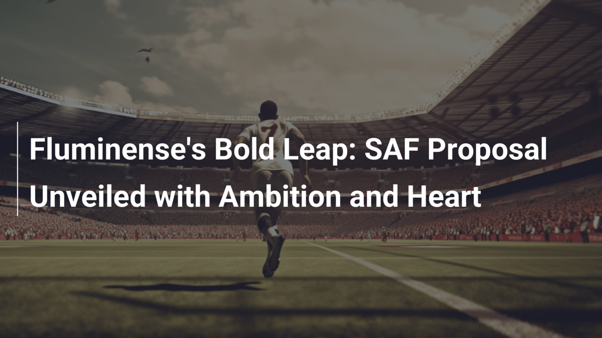 Fluminense's Bold Leap: SAF Proposal Unveiled with Ambition and Heart ...