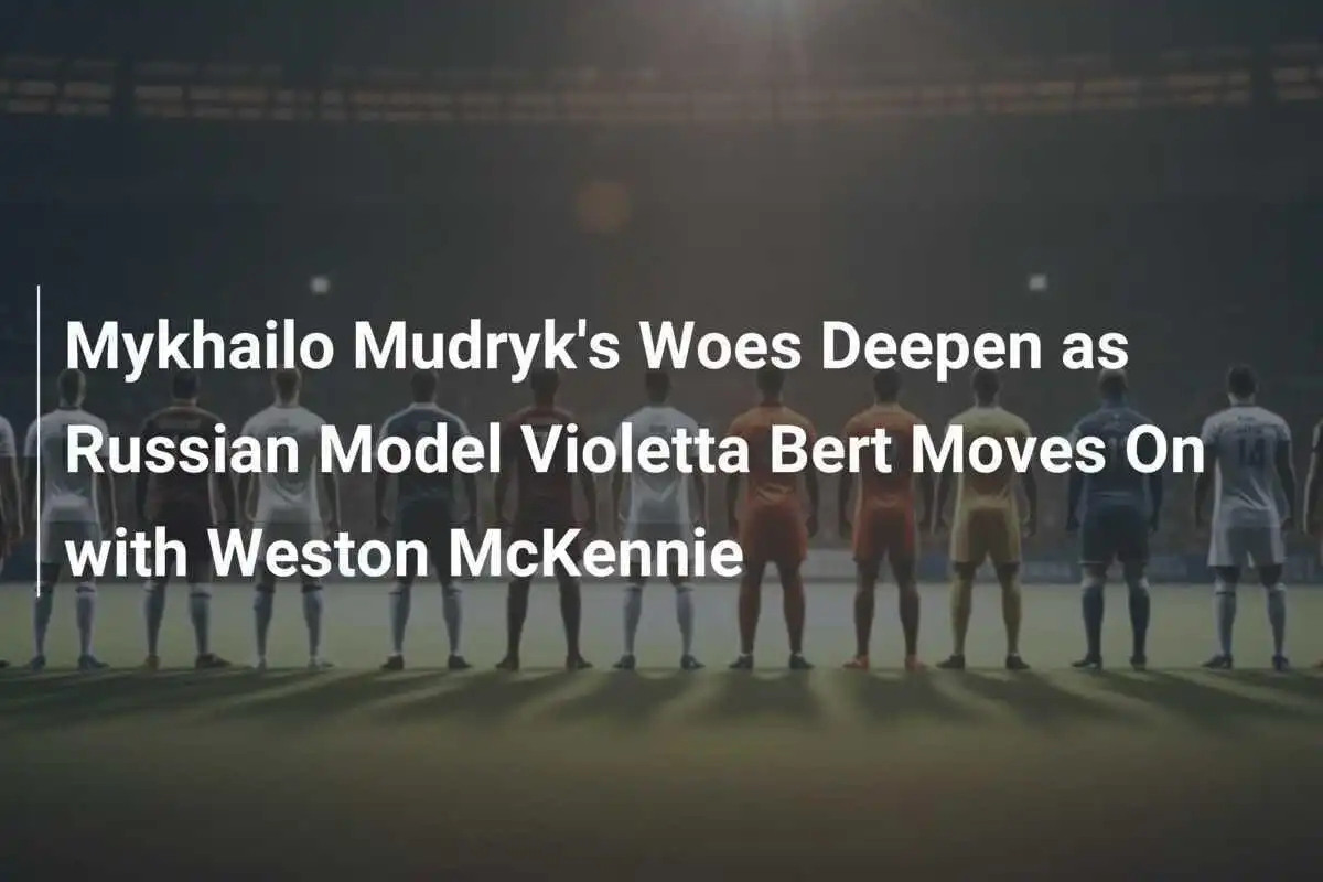 Las tribulaciones de Mykhailo Mudryk se profundizan mientras la modelo ...
