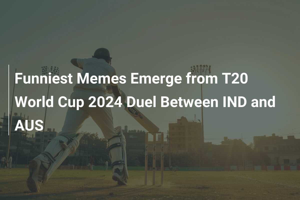 Funniest Memes Emerge from T20 World Cup 2024 Duel Between IND and AUS ...