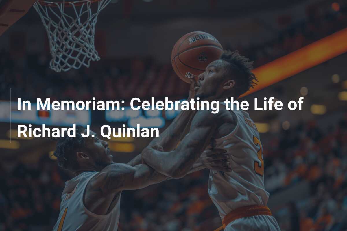 In Memoriam: Celebrating the Life of Richard J. Quinlan - footboom1.com