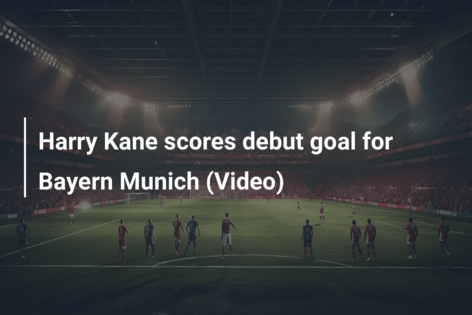 Harry Kane scores debut goal for Bayern Munich (Video) - azscore.com