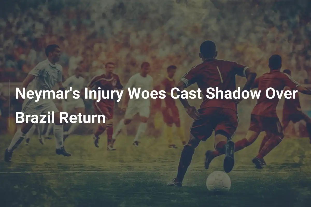 Neymar's Injury Woes Cast Shadow Over Brazil Return - footboom1.com