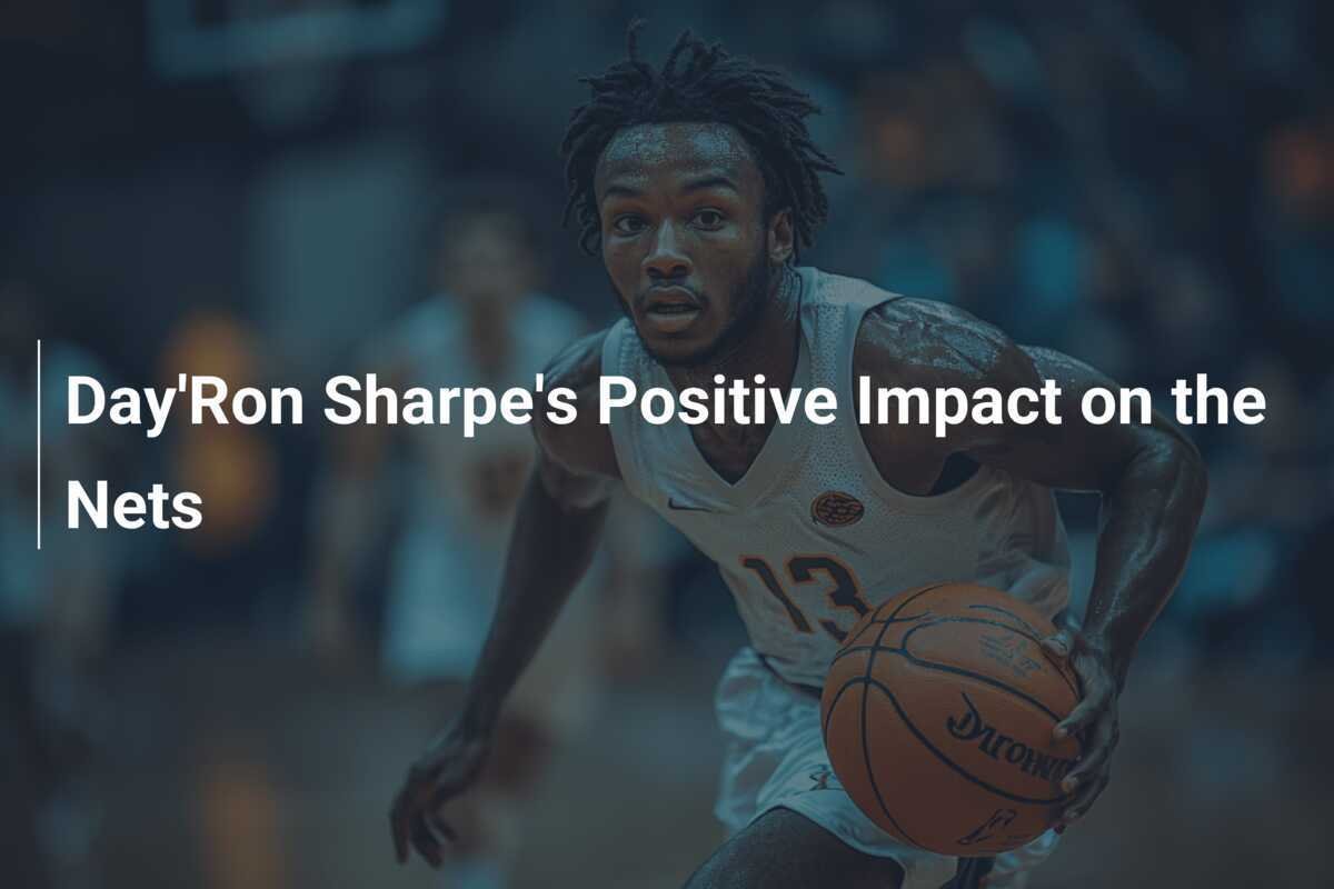 O Impacto Positivo de Day'Ron Sharpe no Nets - footboom1.com