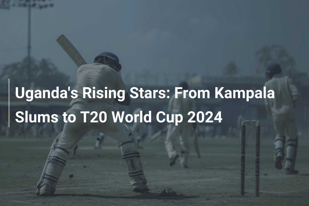 Uganda’s Rising Stars: From Kampala Slums to T20 World Cup 2024 ...