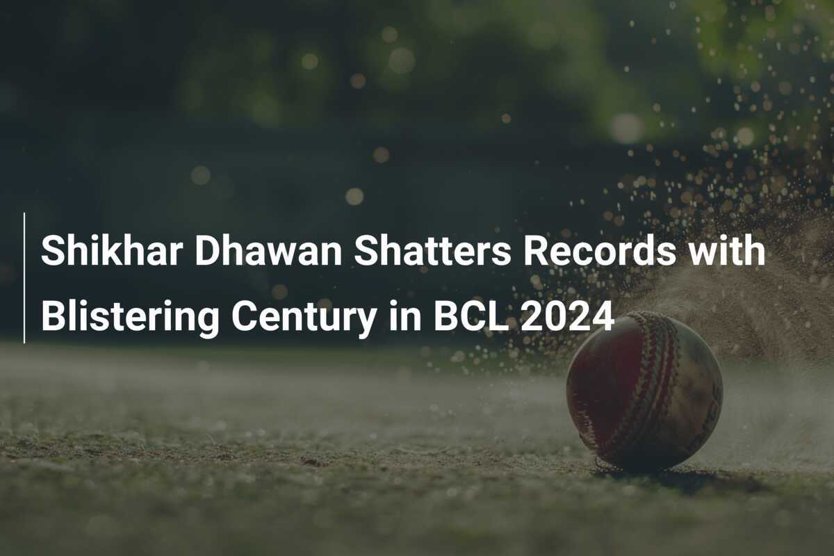 Shikhar Dhawan Shatters Records with Blistering Century in BCL 2024 - footboom1.com
