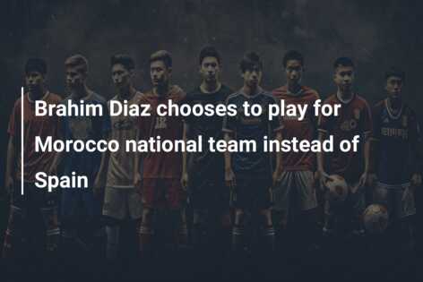 Brahim Diaz chooses to play for Morocco national team instead of Spain ...