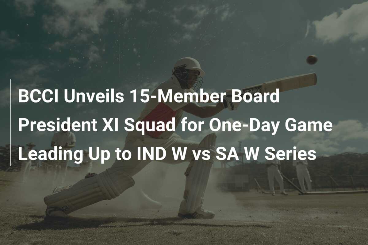 BCCI Unveils 15-Member Board President XI Squad for One-Day Game ...