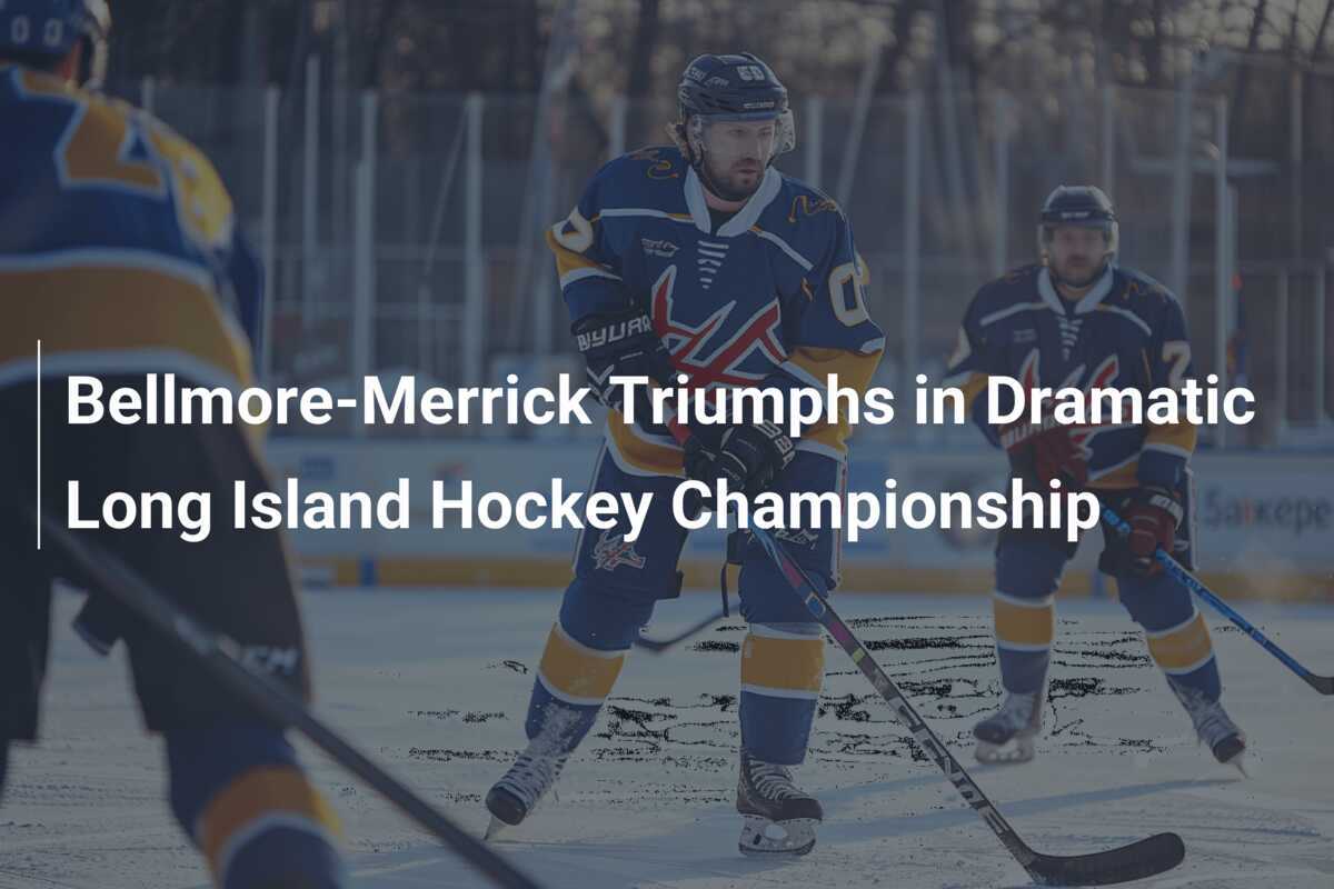 Bellmore-Merrick gewinnt dramatische Hockey-Meisterschaft auf Long ...