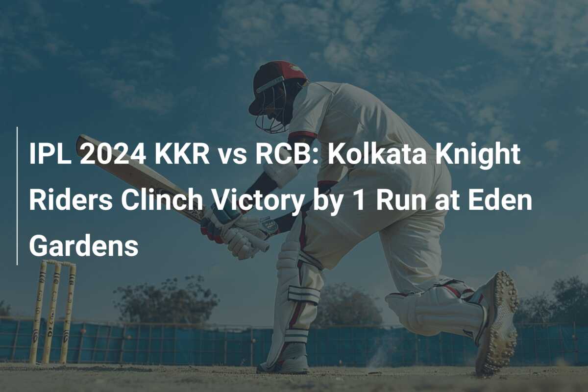 IPL 2024 KKR vs RCB: Kolkata Knight Riders Clinch Victory by 1 Run at ...