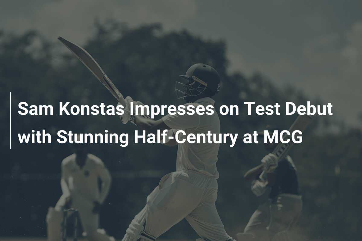 Sam Konstas Impresses on Test Debut with Stunning Half-Century at MCG ...