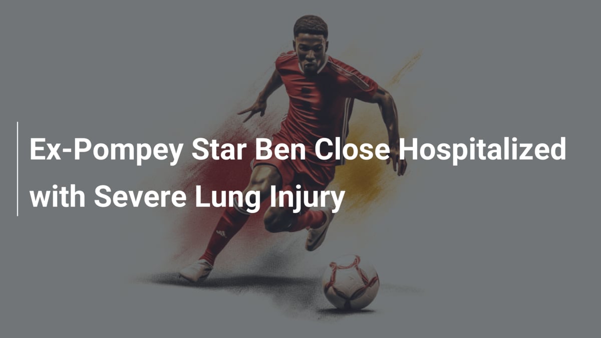 Ben Close, l'ex-star de Pompey, hospitalisé pour une grave blessure aux ...