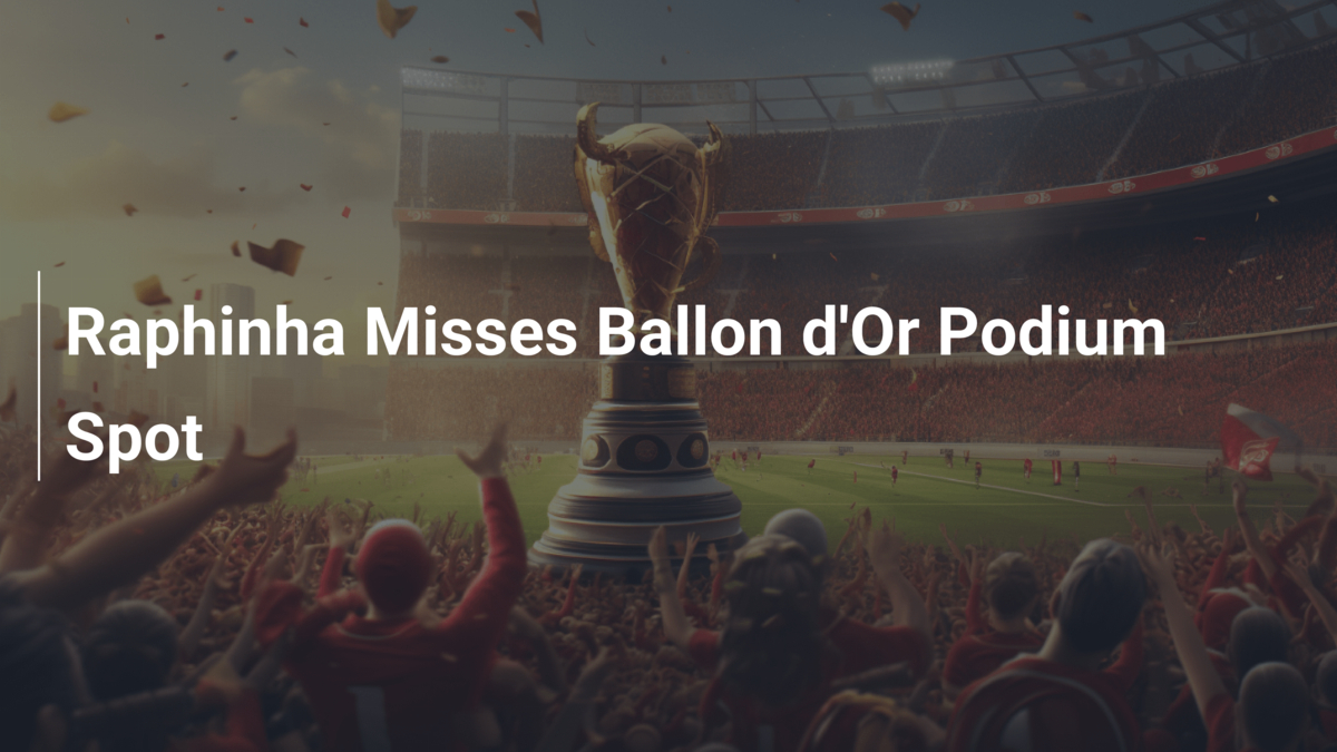 Raphinha rate le podium du Ballon d'Or - footboom1.com