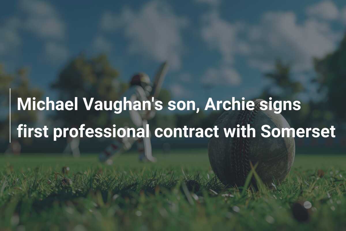 Michael Vaughan's son, Archie signs first professional contract with ...
