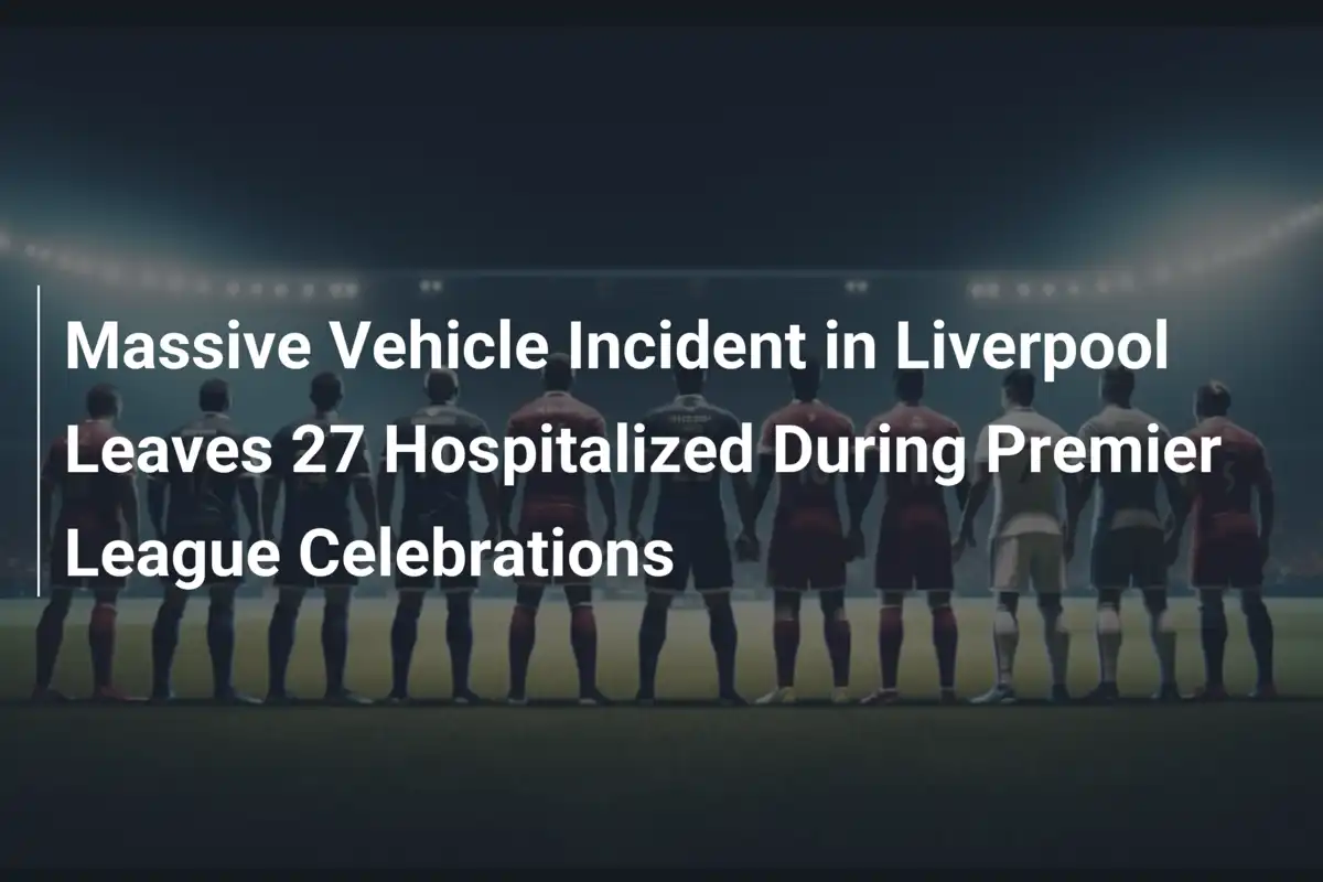 Massive Vehicle Incident in Liverpool Leaves 27 Hospitalized During ...