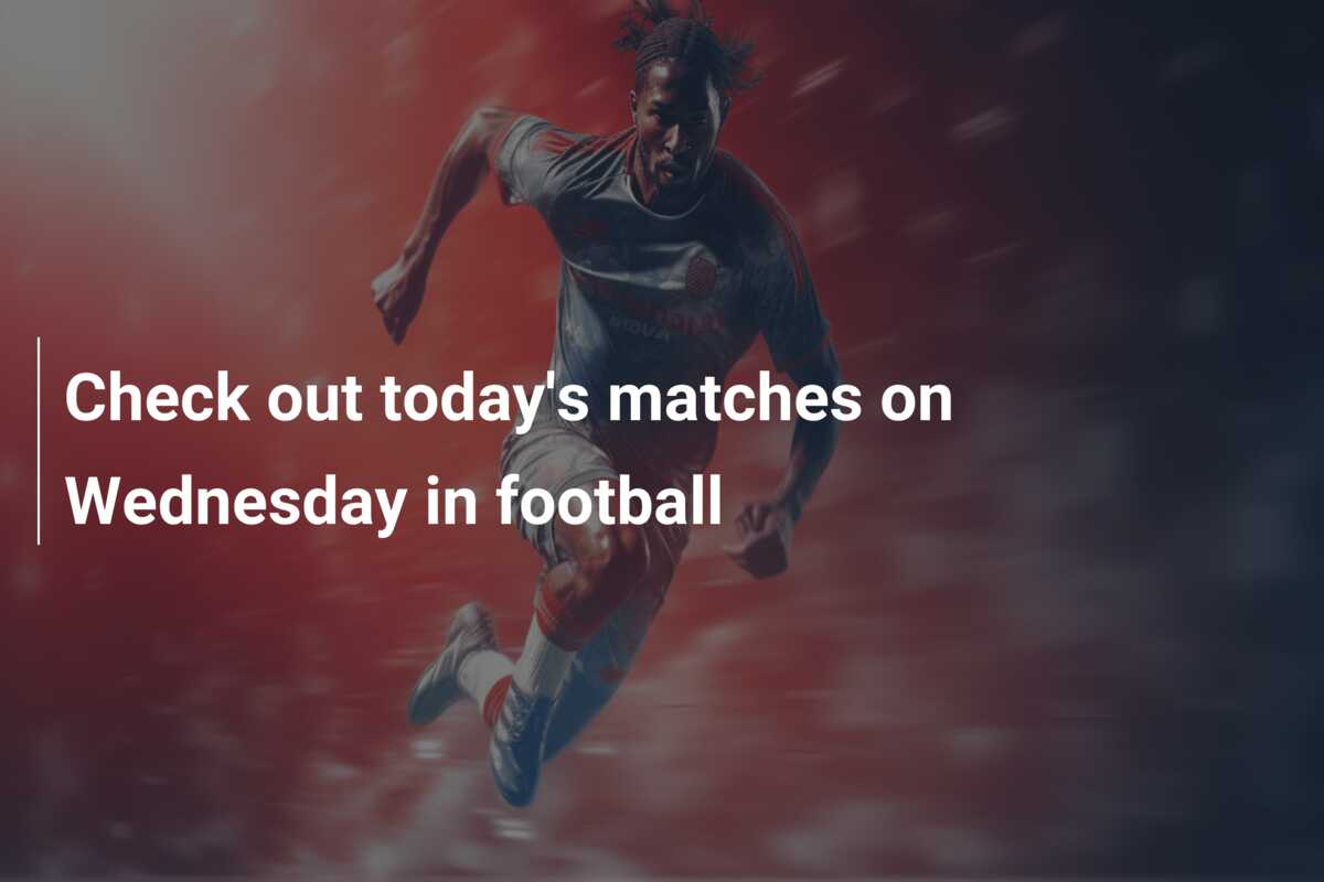 Check out today's matches on Wednesday in football - azscore.com
