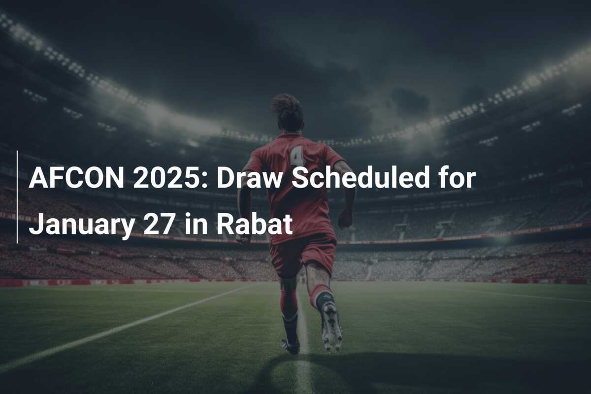 AFCON 2025: Draw Scheduled for January 27 in Rabat - footboom1.com