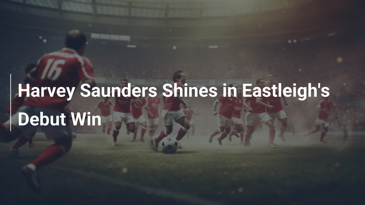 Harvey Saunders deslumbra en el debut soñado con Eastleigh - footboom1.com