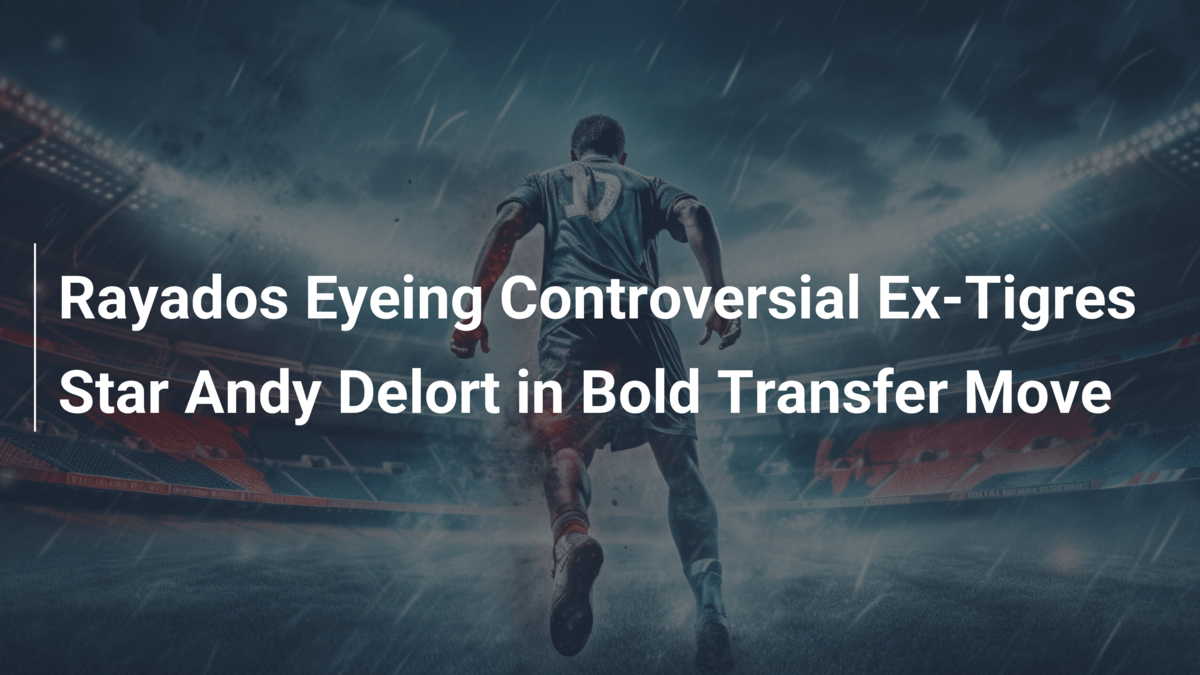 Rayados Eyeing Controversial Ex-Tigres Star Andy Delort in Bold ...
