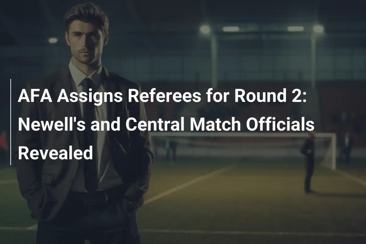 AFA Define Árbitros para a 2ª Rodada: Escalação Oficial para Newell's e ...
