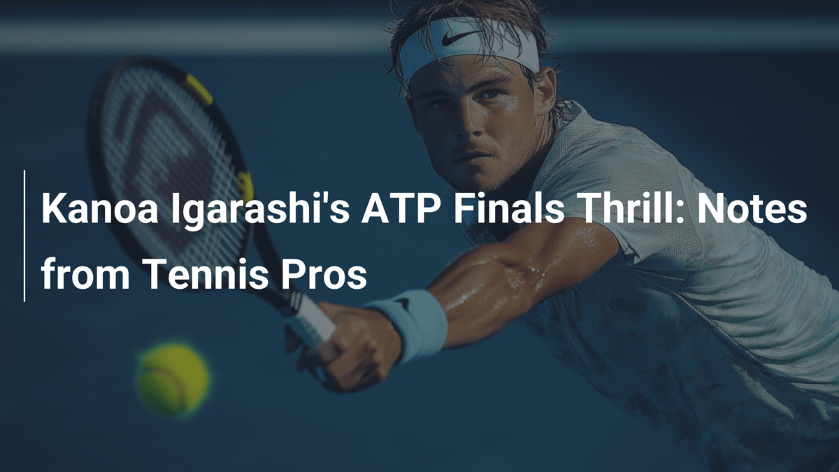 Der ATP-Finals-Thrill von Kanoa Igarashi: Notizen von Tennis-Profis ...