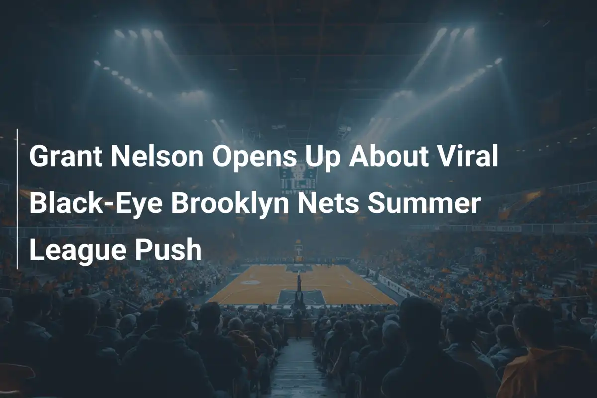 Grant Nelson Opens Up About Viral Black-Eye Brooklyn Nets Summer League ...