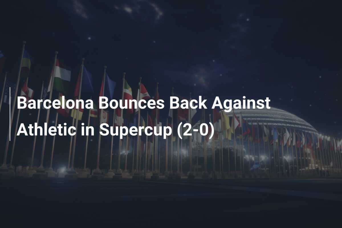 Barcelona erkämpft sich Sieg gegen Athletic im Supercup (2-0) - footboom1.com